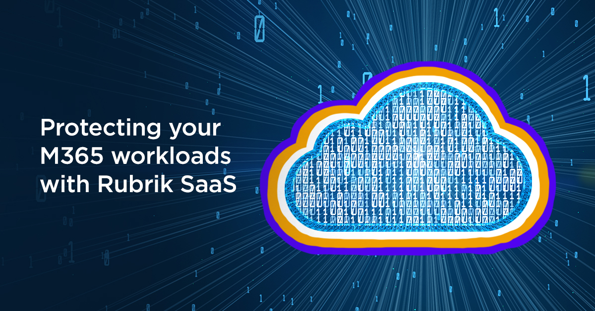 Protecting your Microsoft 365 workloads with Rubrik SaaS | Rubrik