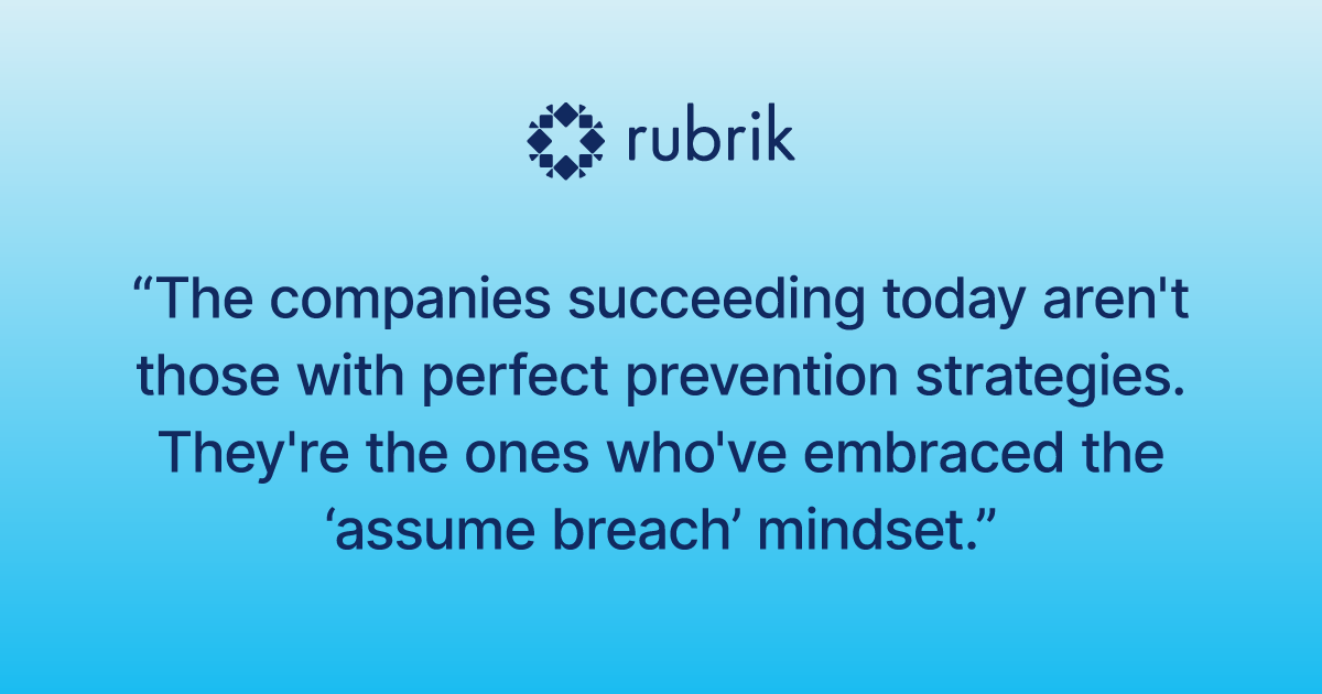 Why "Assume Breach" is the Only Way Forward | Rubrik