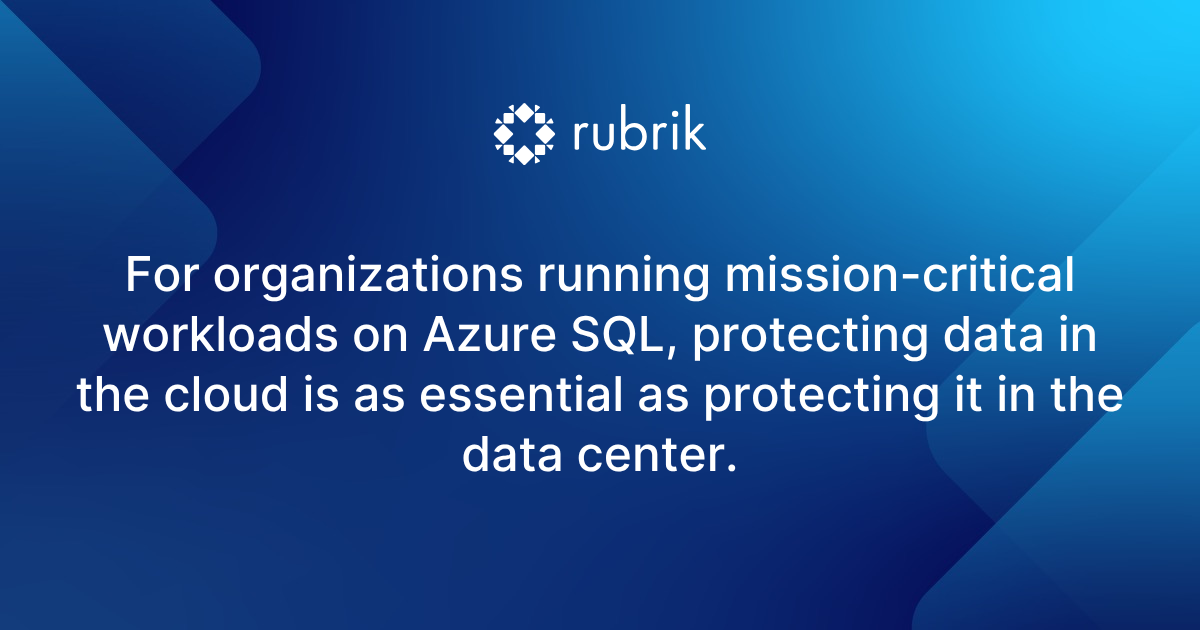 Azure SQL Protection with Rubrik: Built for Scale, Security, and ...