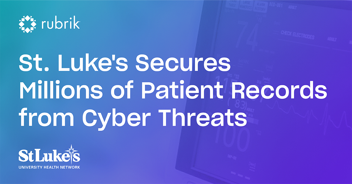 St. Luke’s Secures Millions of Patient Records from Cyber Threats with Rubrik | Rubrik