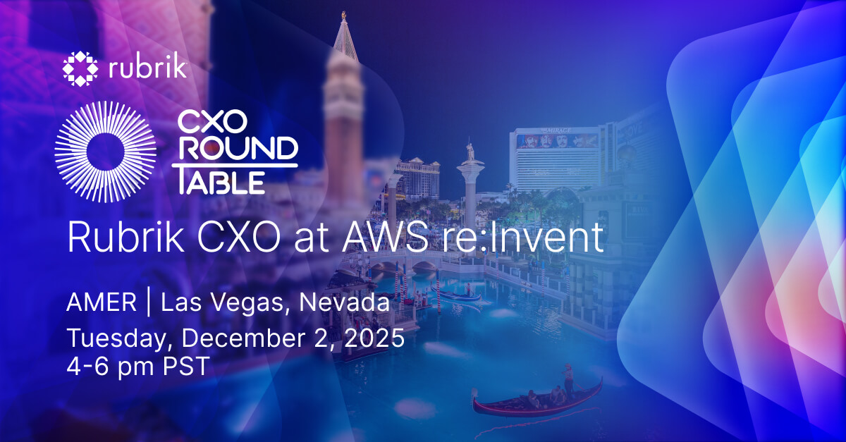 AWS re:Invent CXO Roundtable | Rubrik